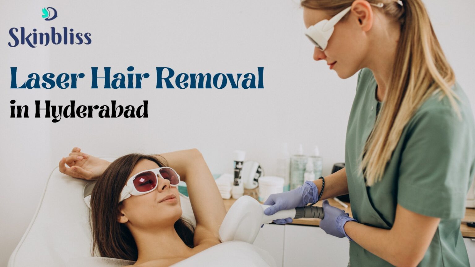 Laser Hair Removal in Hyderabad: Cost and Process - Skin Bliss Clinic